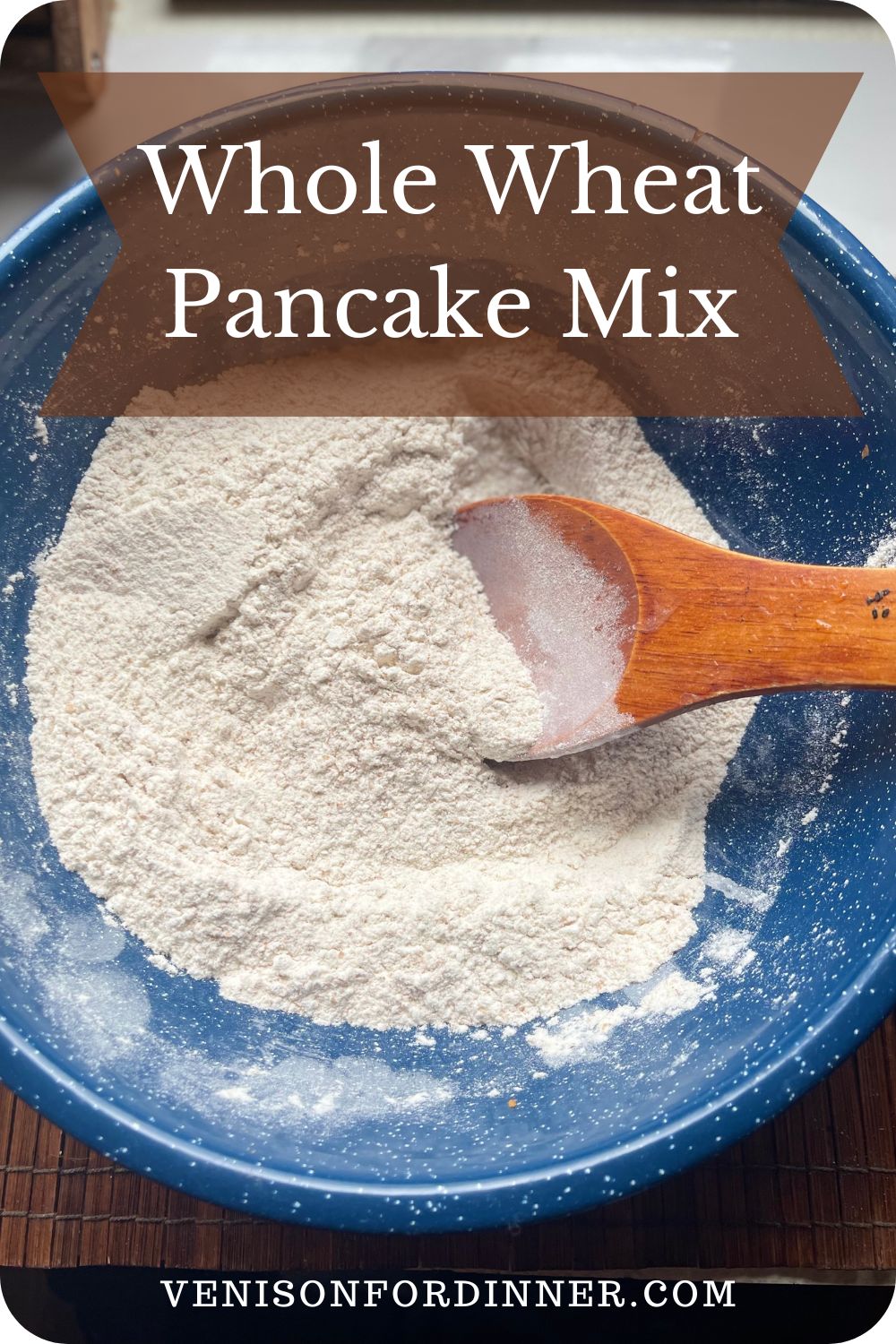 Whole Wheat Pancake Mix - Venison for Dinner